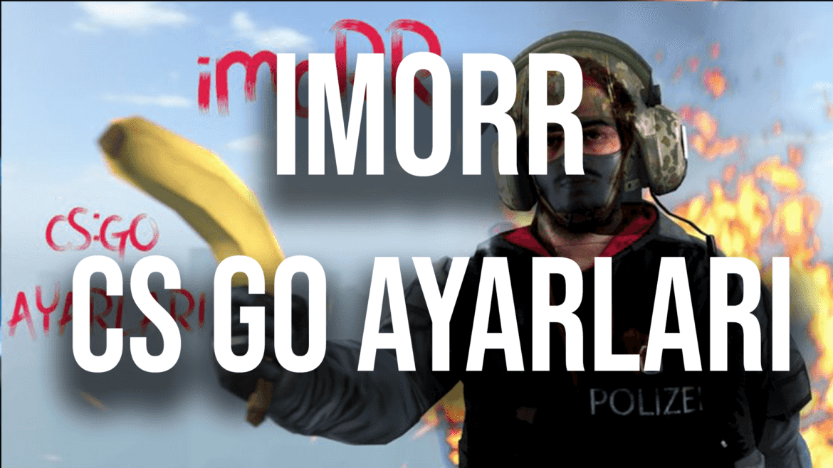 İmorr CS GO Ayarları 2022 - Oyunio